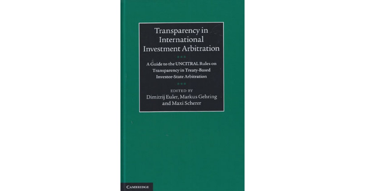 Transparency in International Investment Arbitration: A Guide to the ...
