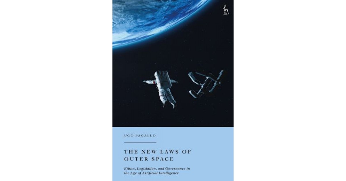 The New Laws of Outer Space: Ethics, Legislation, and Governance in the ...