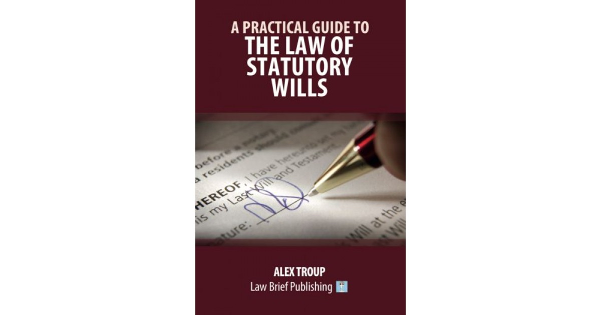 A Practical Guide to the Law of Statutory Wills - Wills / Probate ...