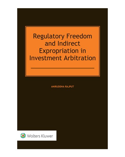 Regulatory Freedom and Indirect Expropriation in Investment Arbitration ...