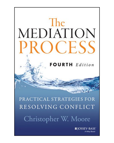 The Mediation Process: Practical Strategies for Resolving Conflict, 4th ...