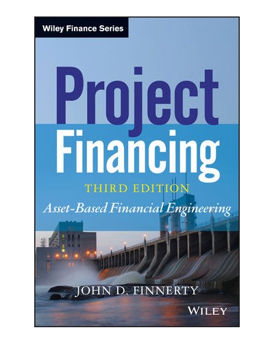 Project Financing: Asset-Based Financial Engineering, 3rd Edition ...