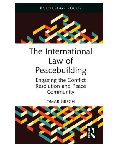 The International Law of Peacebuilding: Engaging the Conflict ...