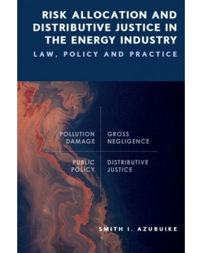 Risk Allocation and Distributive Justice in the Energy Industry: Law ...