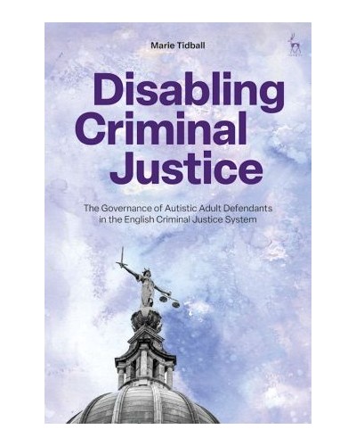 Disabling Criminal Justice: The Governance of Autistic Adult Defendants ...