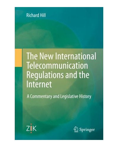 The New International Telecommunication Regulations and the Internet: A ...